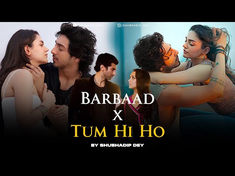 Barbaad x Tum Hi Ho (Mashup) | Jubin Nautiyal | Arijit Singh | Saiyaara | Aashiqui 2 | Shubhadip Dey