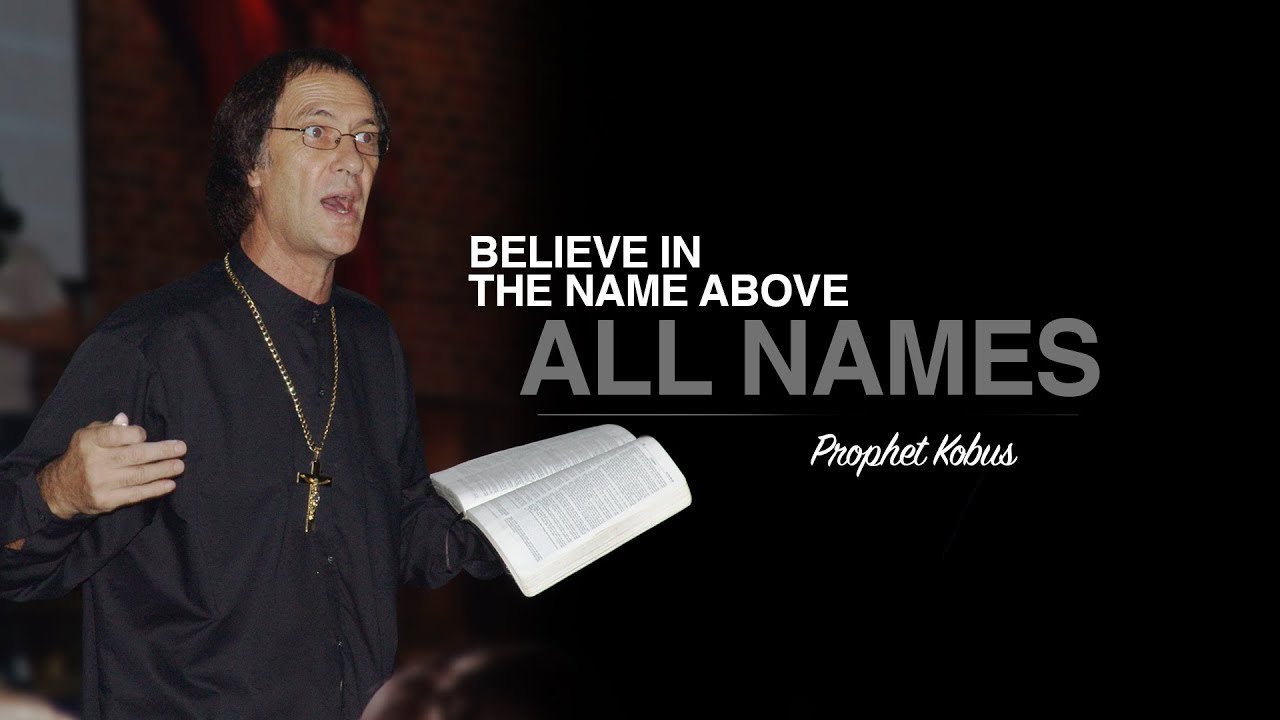 Believe in the Name above all Names - Prophet Kobus (Part 1) - YouTube