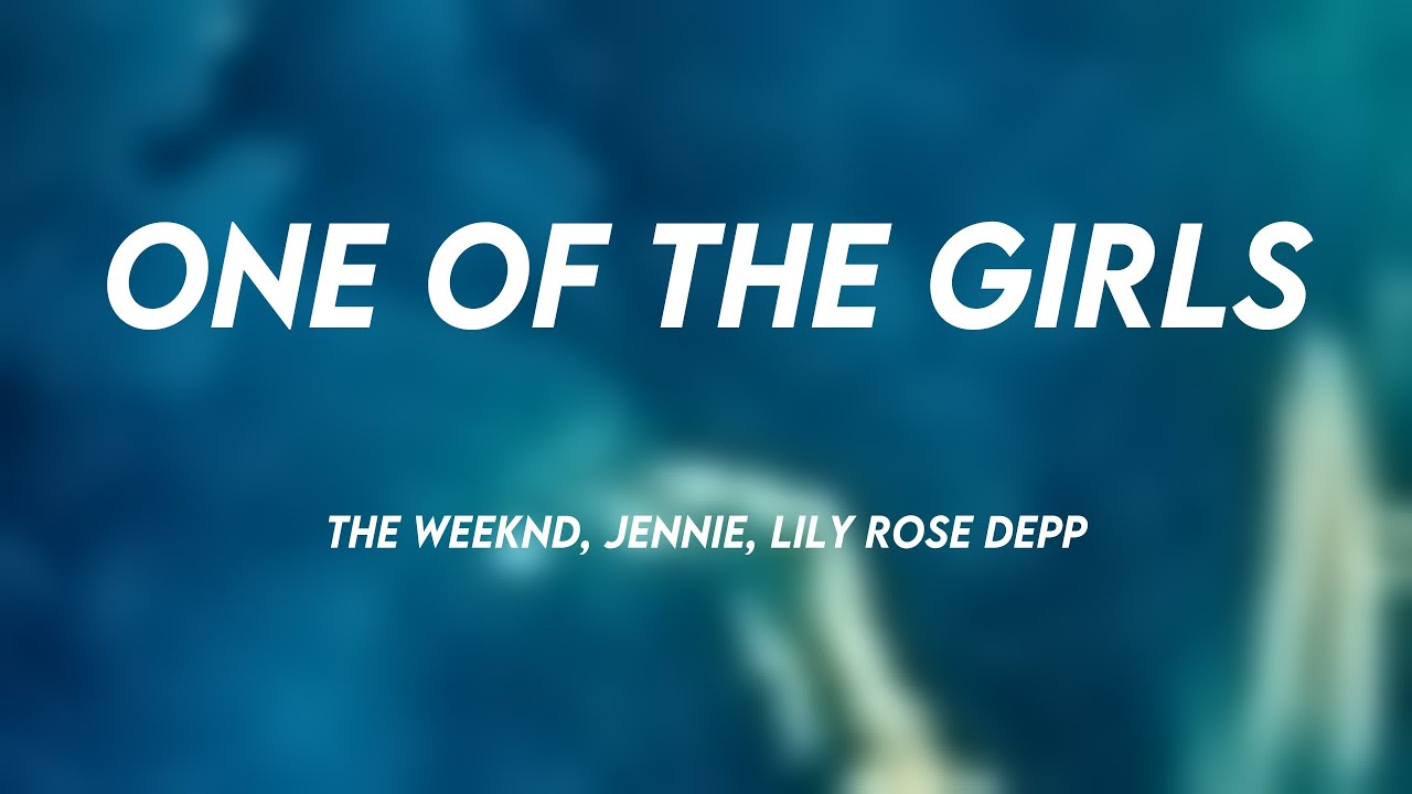 One Of The Girls - The Weeknd, JENNIE, Lily Rose Depp Lyric-centric 🧋 ...