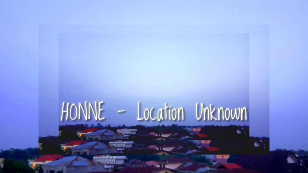 Honne - Location Unknown lyrics - YouTube