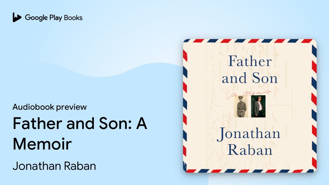 Father and Son: A Memoir by Jonathan Raban · Audiobook preview - YouTube