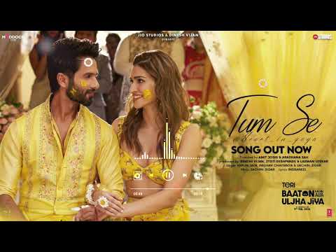 Tum Se (Full Video): Shahid Kapoor, Kriti | Sachin-Jigar, Raghav Chaitanya, Varun Jain, Indraneel