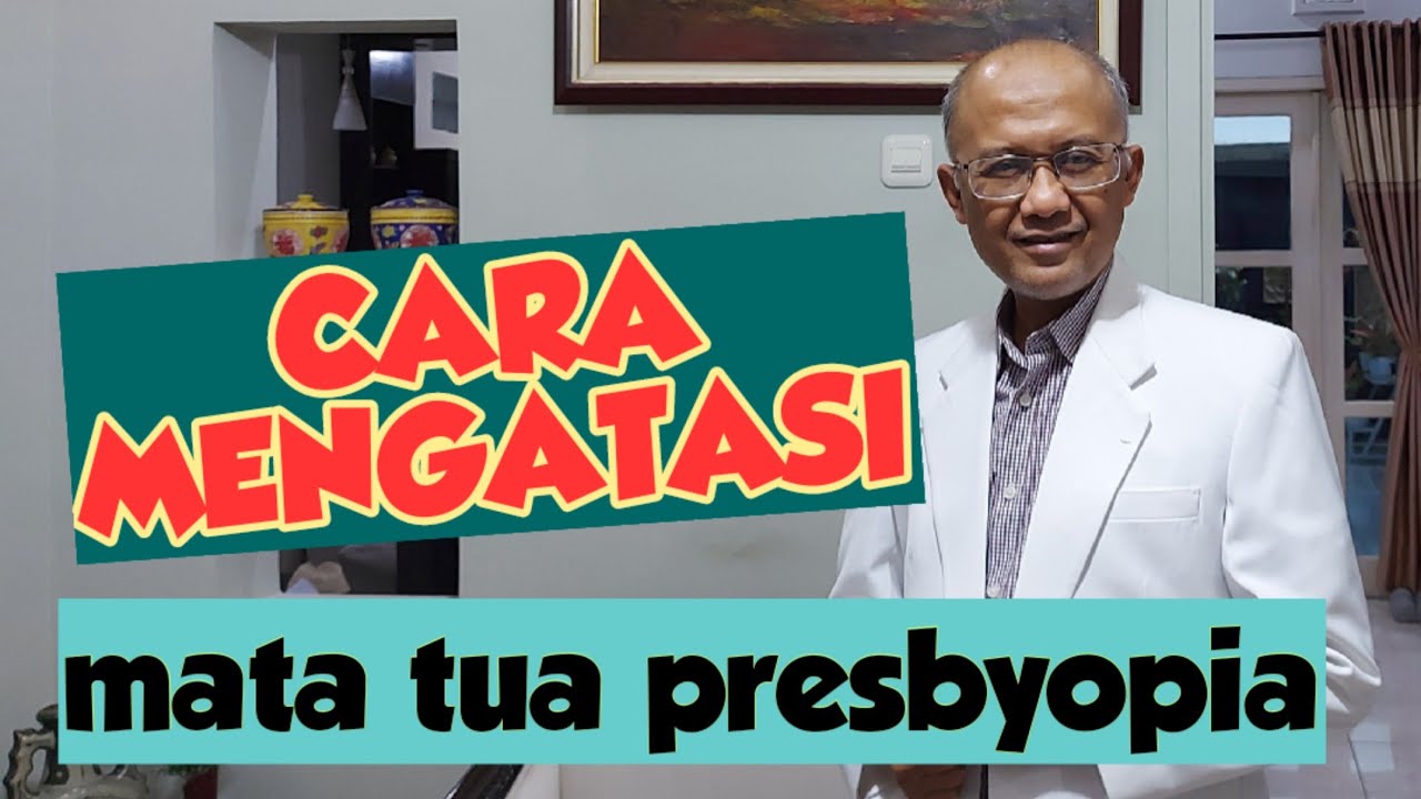 Apa itu Mata Tua Presbyopia? | Bagaimana Cara Mengatasi? - YouTube