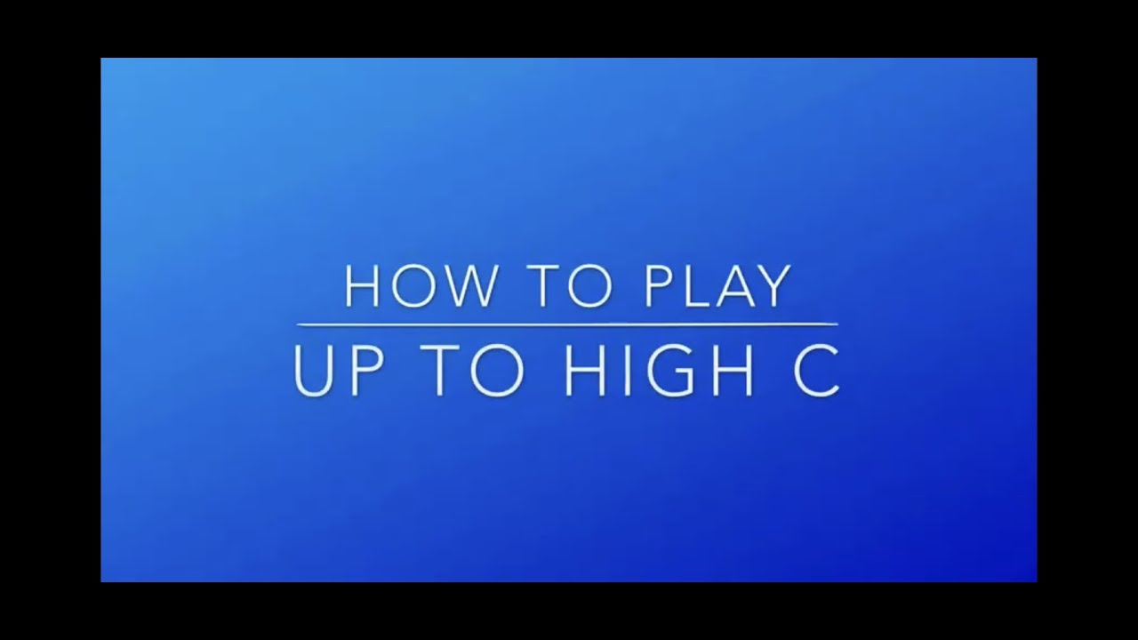 How To Play To High C - YouTube