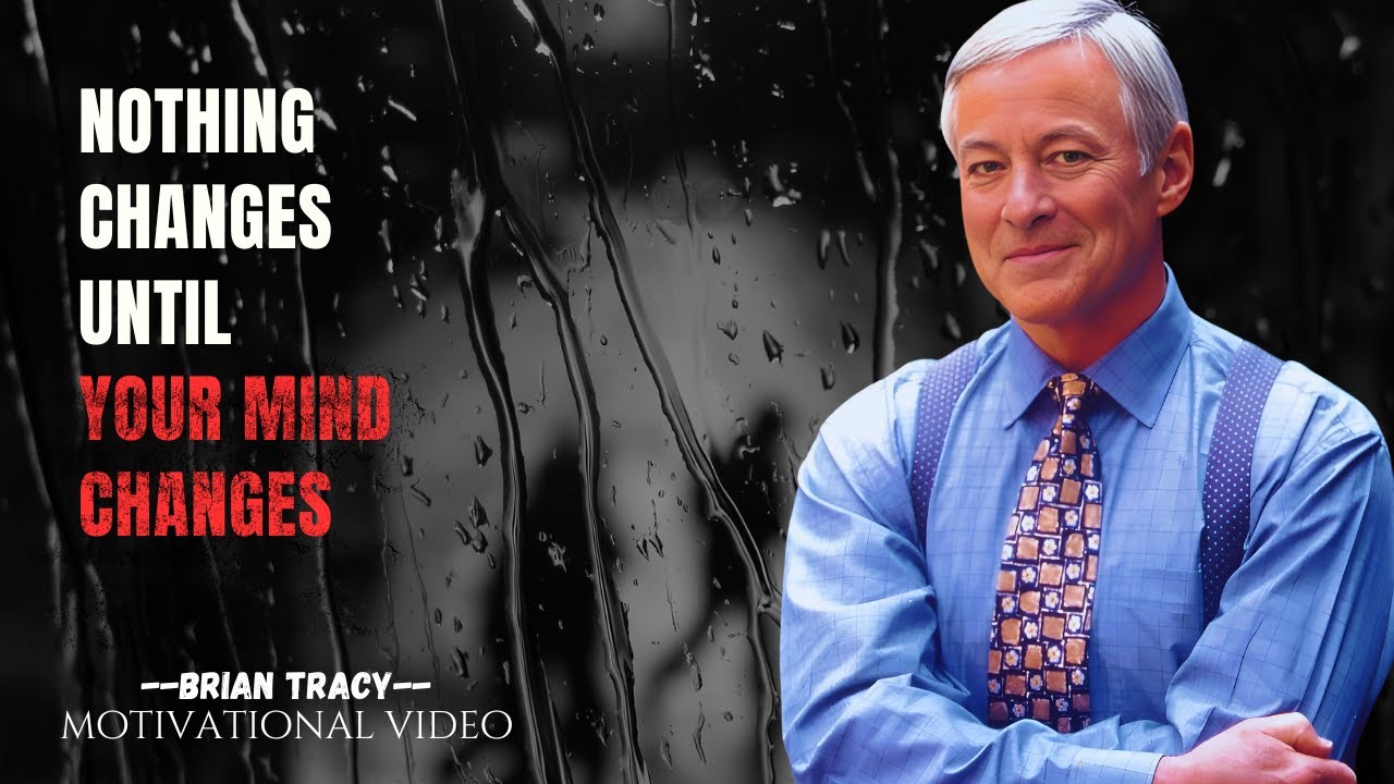 Nothing Changes Until your Mind Change - An Uplifting Motivational Speech By BRIAN TRACY - YouTube