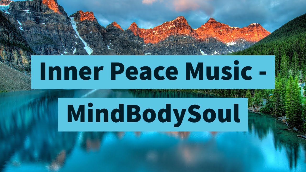 Inner Peace Music - MindBodySoul - YouTube