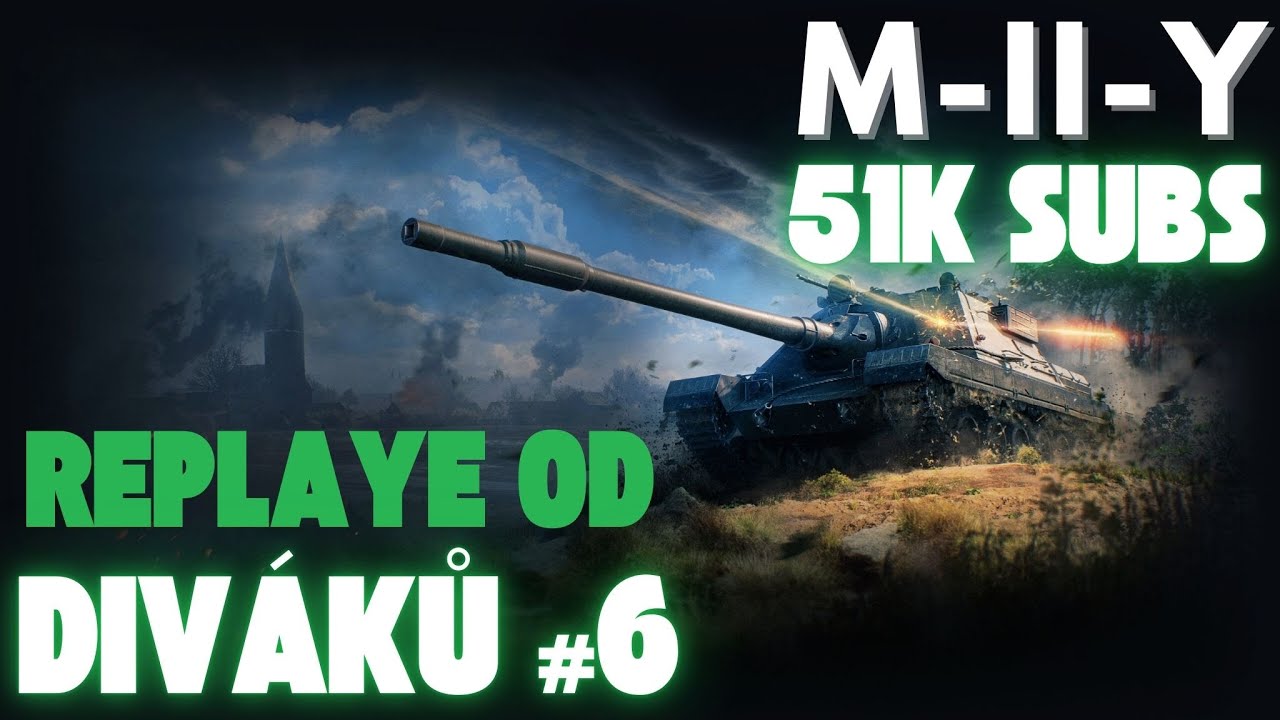 Deset killů málo? | M-II-Y👑 Replaye od diváků #6 (51K SUBS!) | WoT ...