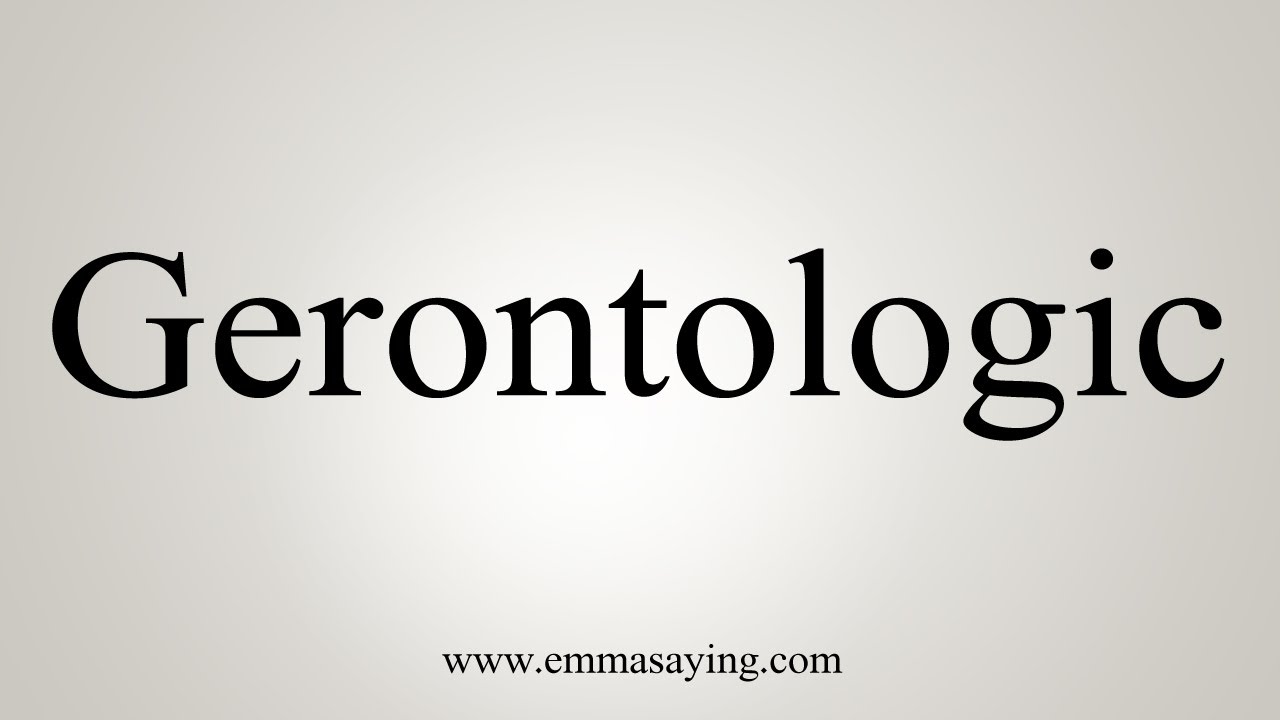 How To Say Gerontologic - YouTube