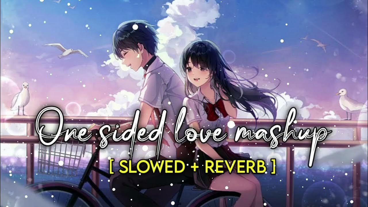 One Sided Love Mashup | Heart break | Hindi Lofi Songs | #mashup_new_lofi - YouTube