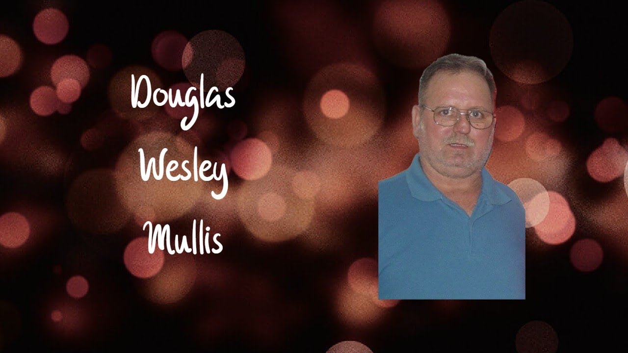 Douglas Wesley Mullis Video Tribute - YouTube