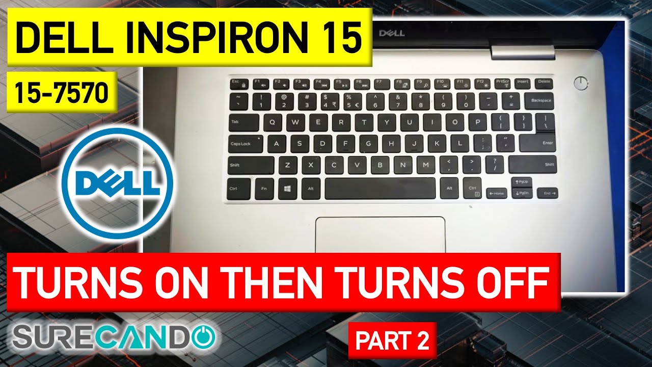 Dell Inspiron 15 7570 Turns on then off. Initial inspection. Repair ...