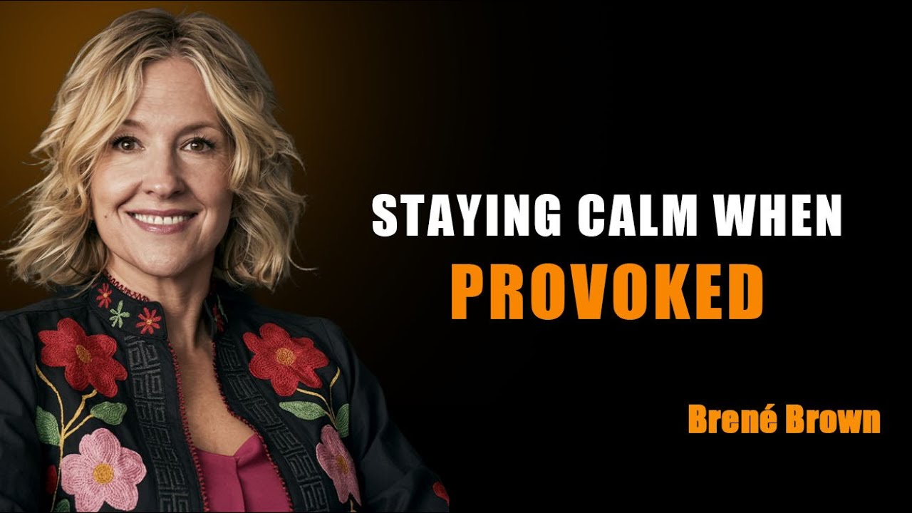 HOW TO STAY CALM WHEN SOMEONE IS TRYING TO PROVOKE YOU || BRENE BROWN ...