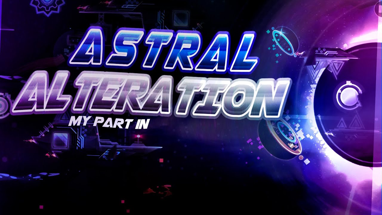 My part in Astral Alteration by Omega Team (GP by Zlid3r) | Geometry ...