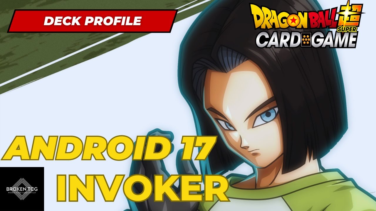 ANDROID 17 INVOKER *DECK PROFILE* - DRAGON BALL SUPER CARD GAME - YouTube