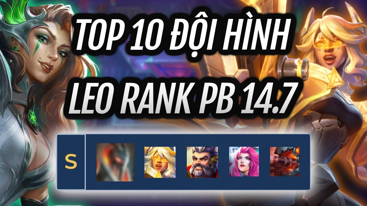 TOP 10 ĐỘI HÌNH LEO RANK PHIÊN BẢN 14.7 | Đấu Trường Chân Lý TFT - YouTube