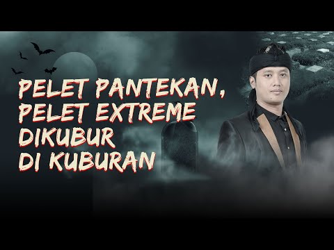 PELET PANTEKAN, PELET EXTREME DIKUBUR DI KUBURAN BERSAMA KANG DADAN - KUPAS MISTIS