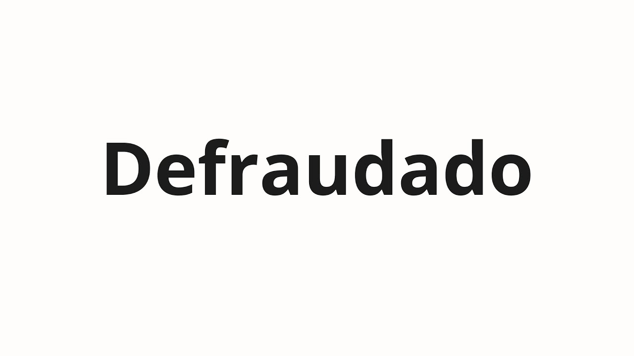 How to pronounce Defraudado - YouTube