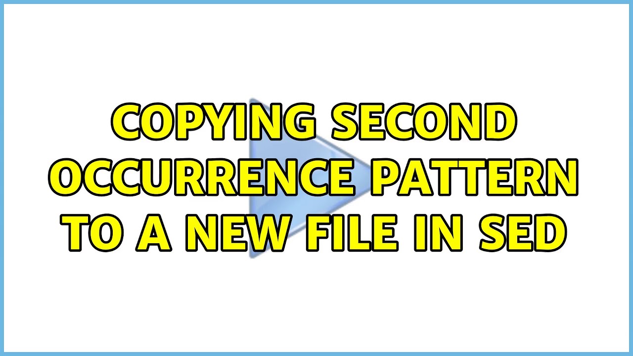 Copying Second Occurrence Pattern To A New File In Sed 3 Solutions copying-second-occurrence-pattern-to-a-new-file-in-sed-3-solutions