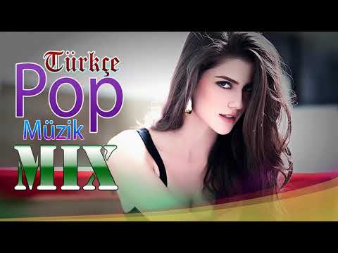 Türkçe Pop Müzik Mix 2017 || Türkish Pop Music Mix Best Müzik || New Müzik 2017 - 2018