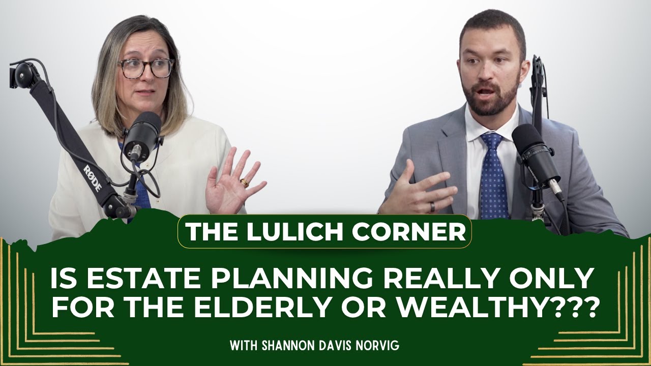 The Lulich Corner l Is Estate Planning Really Only For The Elderly Or ...