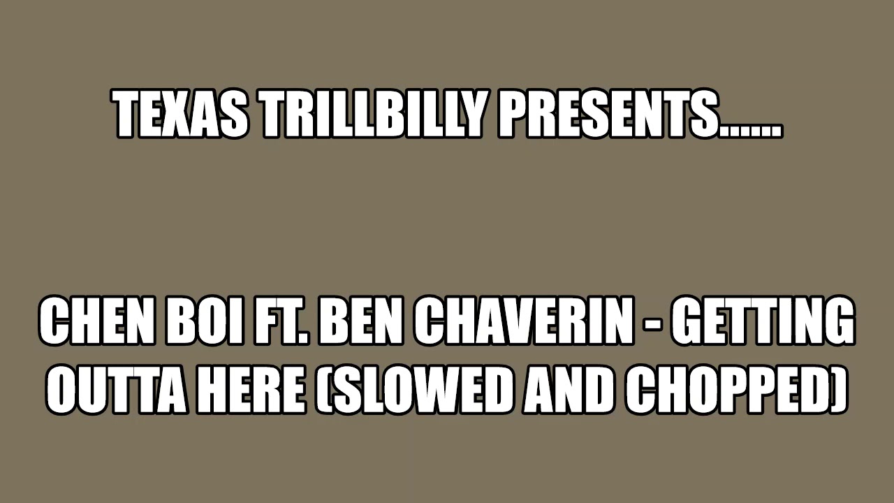 Chen Boi ft. Ben Chaverin - Getting Outta Here (Slowed and Chopped ...