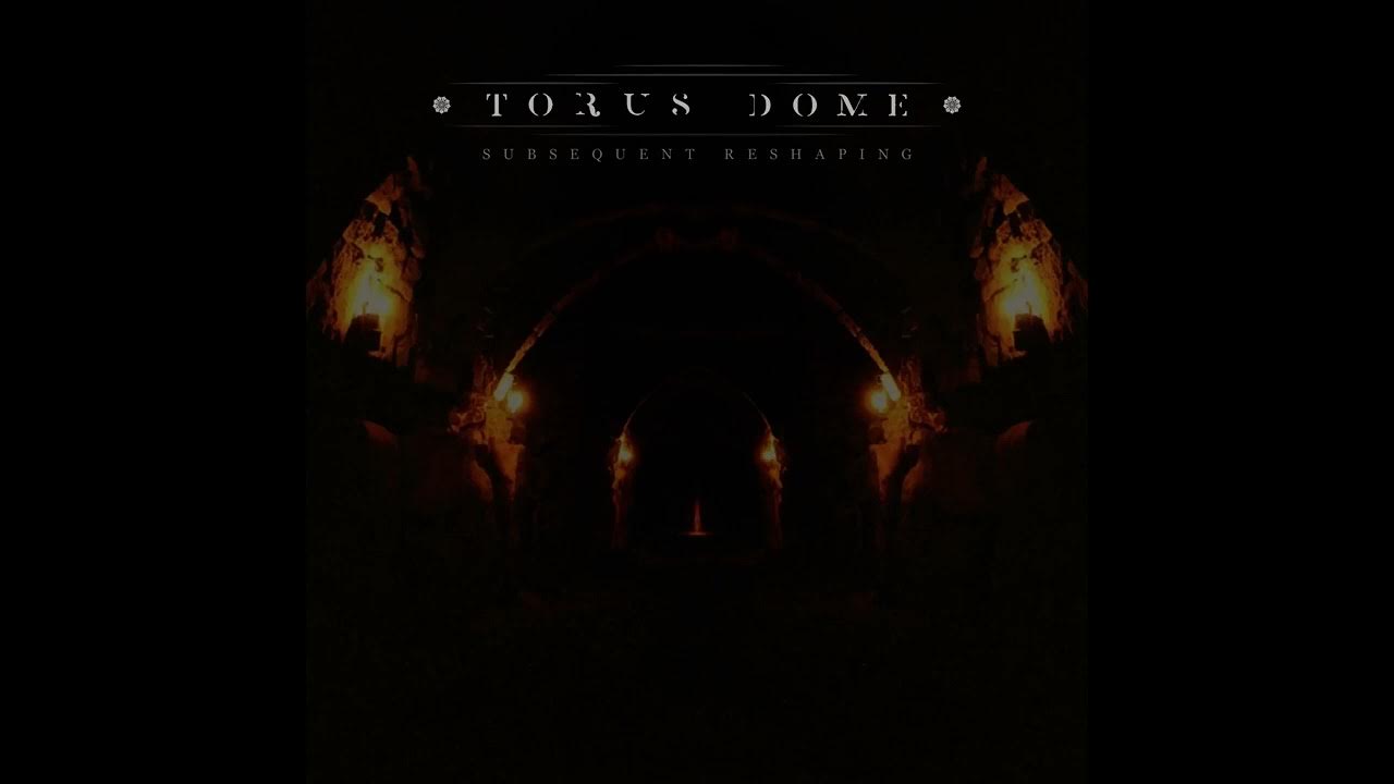 Torus Dome - Subsequent Reshaping (Dark Ambient) NEW ALBUM 2024 - YouTube
