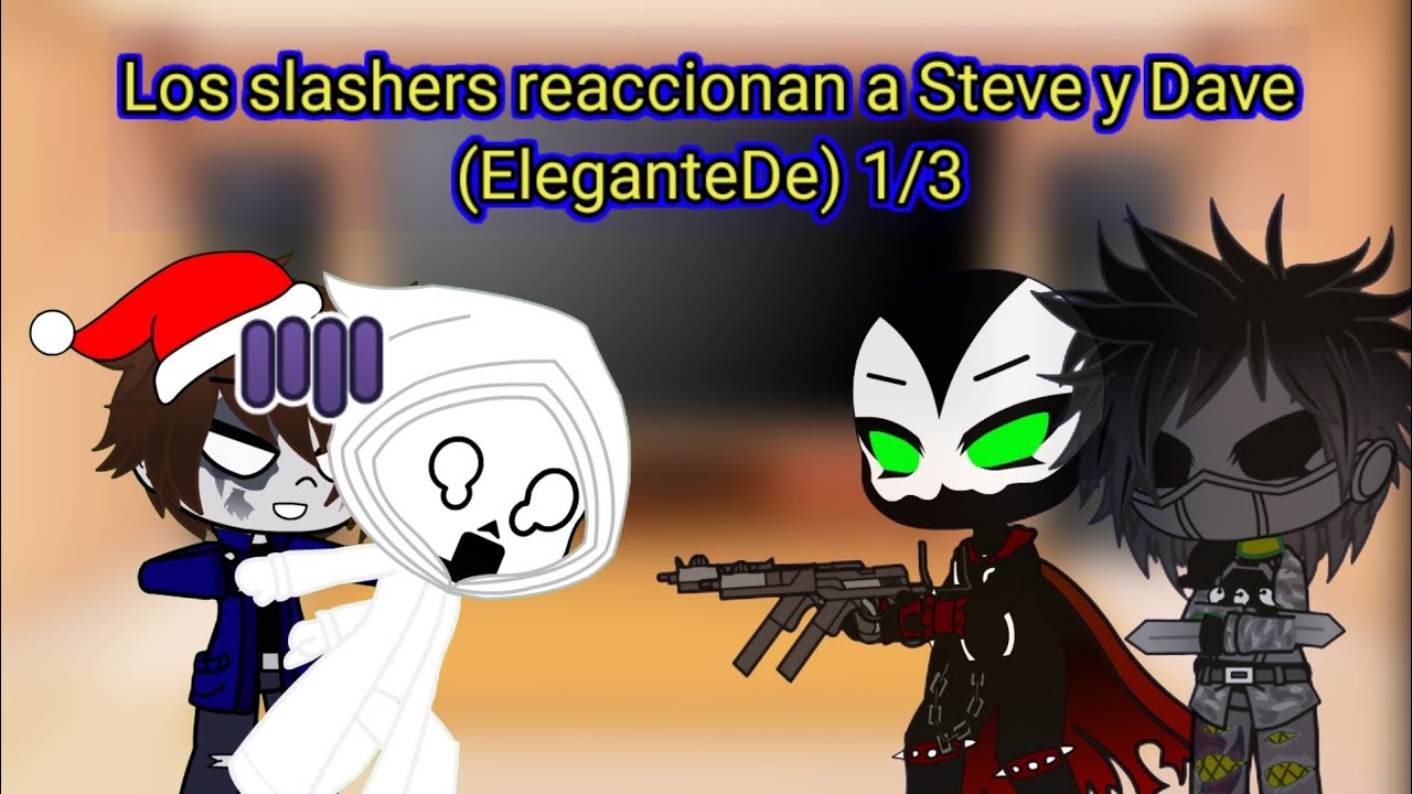 Los slashers reaccionan a Steve y Dave 1/3// Slashers// Dark Fénix HTF ...