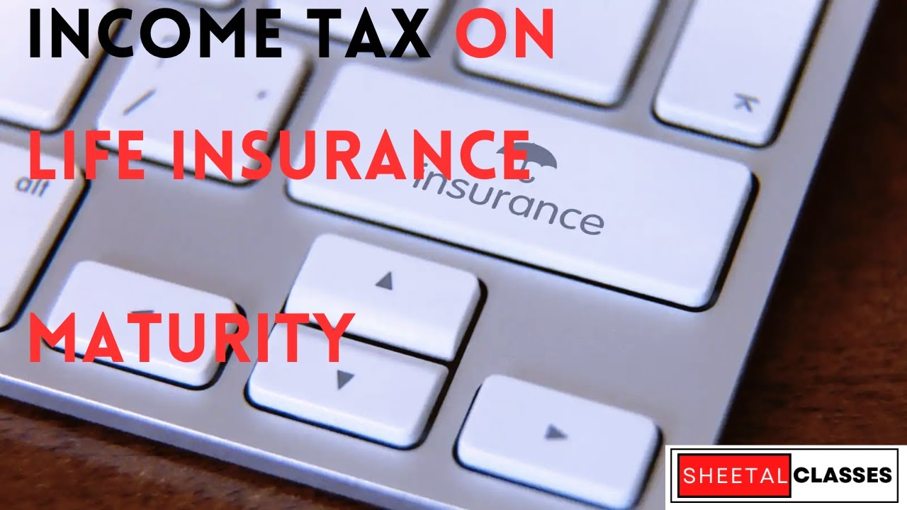 Income Tax on Maturity of Life Insurance Policy - YouTube