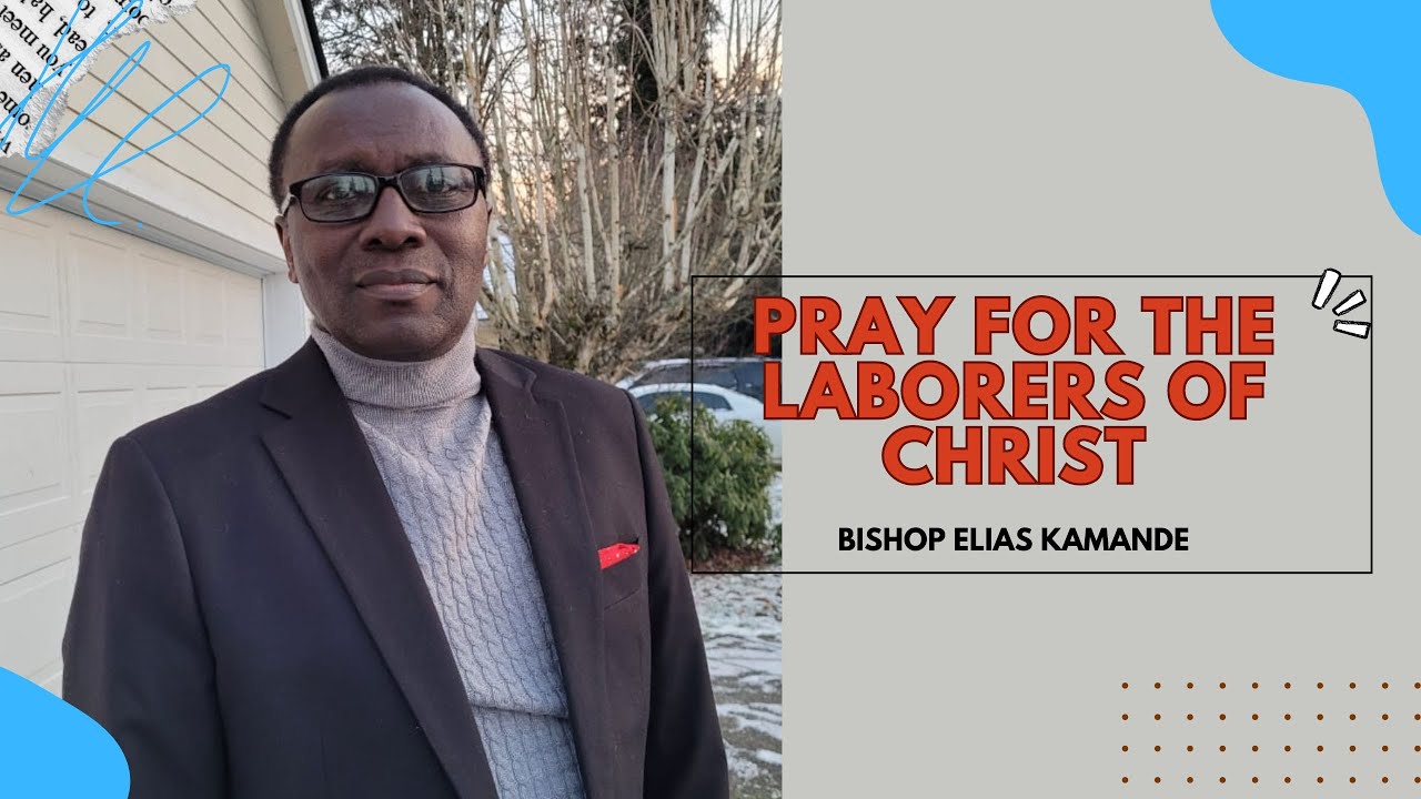 How To Pray For the Laborers Of Christ- Bishop. Elias Kamande ...