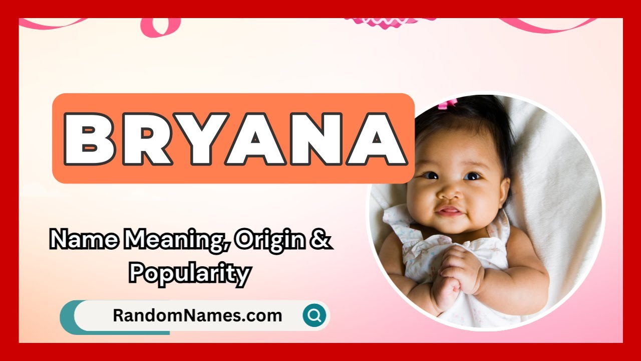Bryana - Baby Girl Name Meaning, Origin & Popularity - RandomNames.com ...