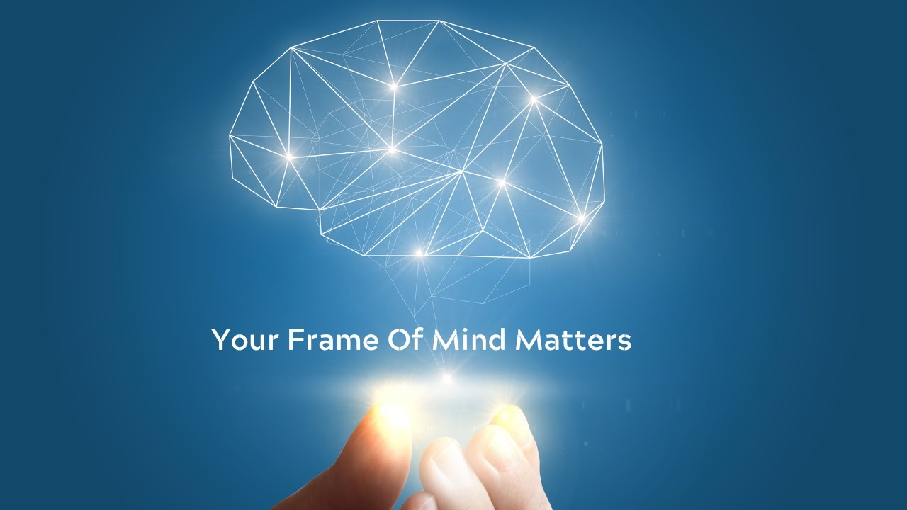 Your Frame Of Mind Matters - YouTube
