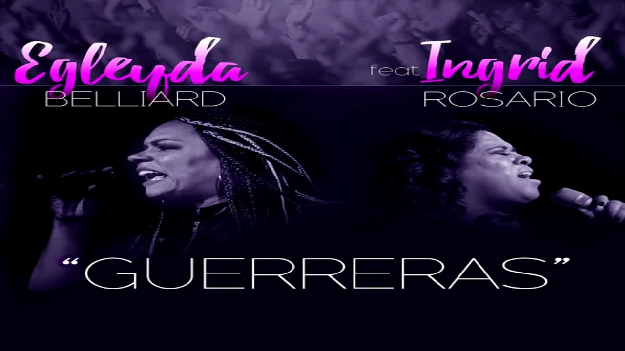 Egleyda Belliard feat Ingrid Rosario - Guerreras (2016) - YouTube