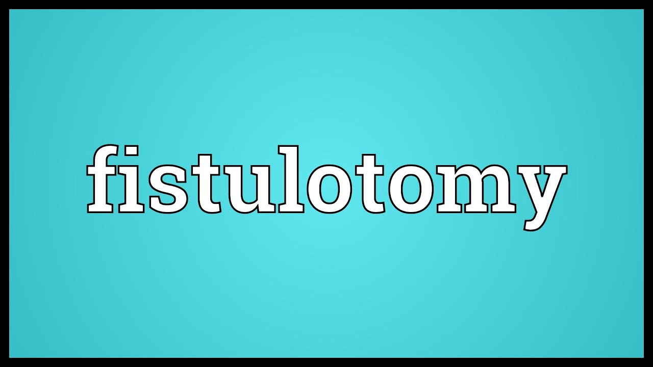 Fistulotomy Meaning - YouTube