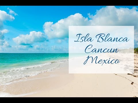 Isla Blanca Cancun Quintana Roo in Mexico. - YouTube