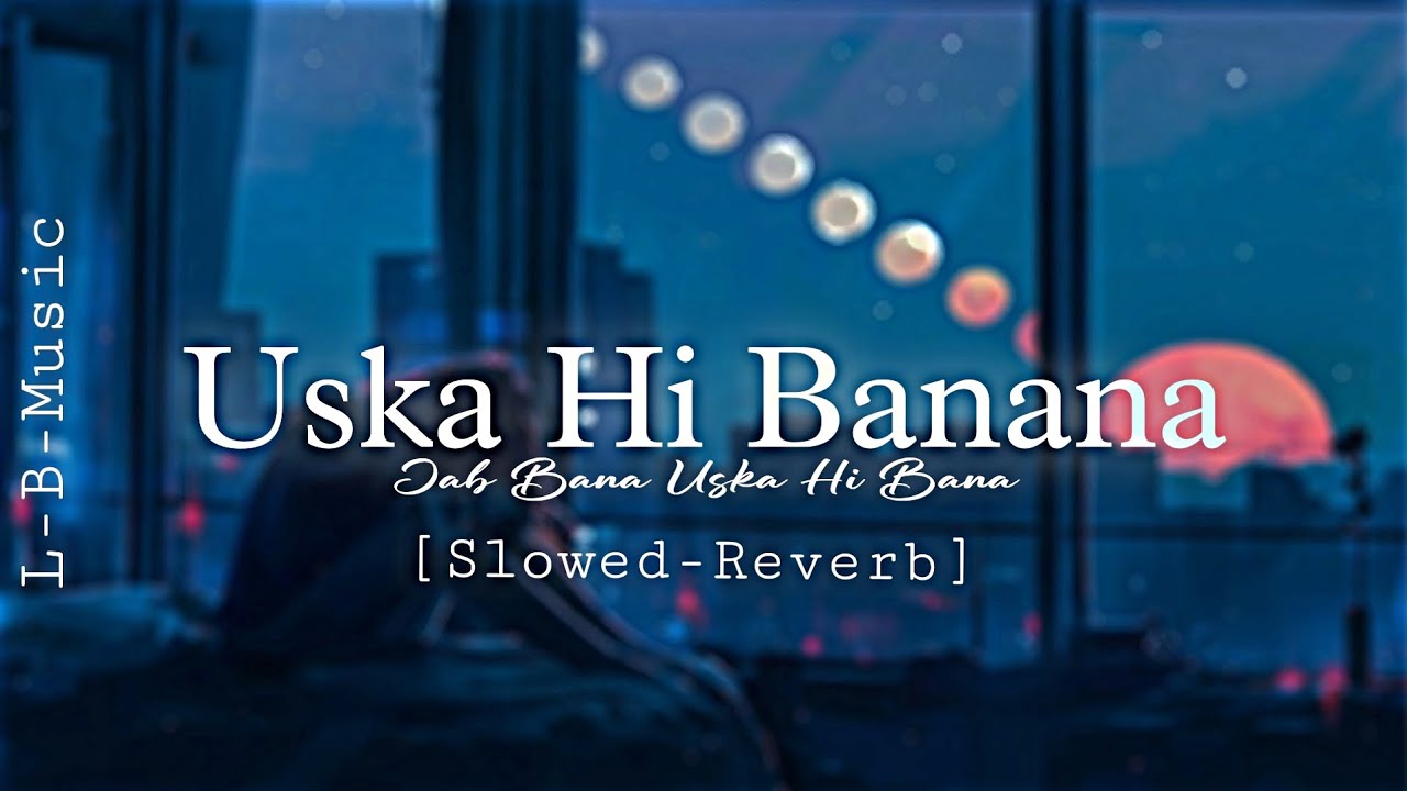 Uska Hi Banana - Lofi Song [Slowed-Reverb] - Arijit Singh - YouTube