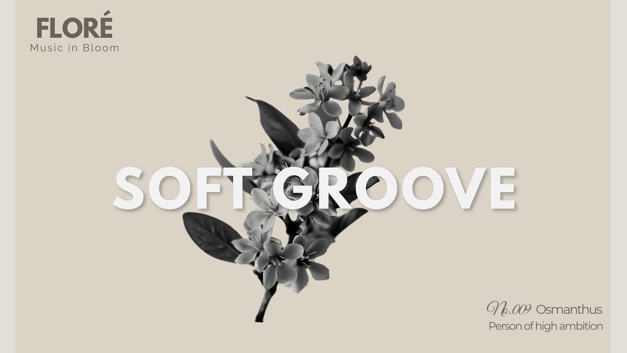 FLORE 09: SOFT GROOVE Chill House Mix for Waking Up - YouTube
