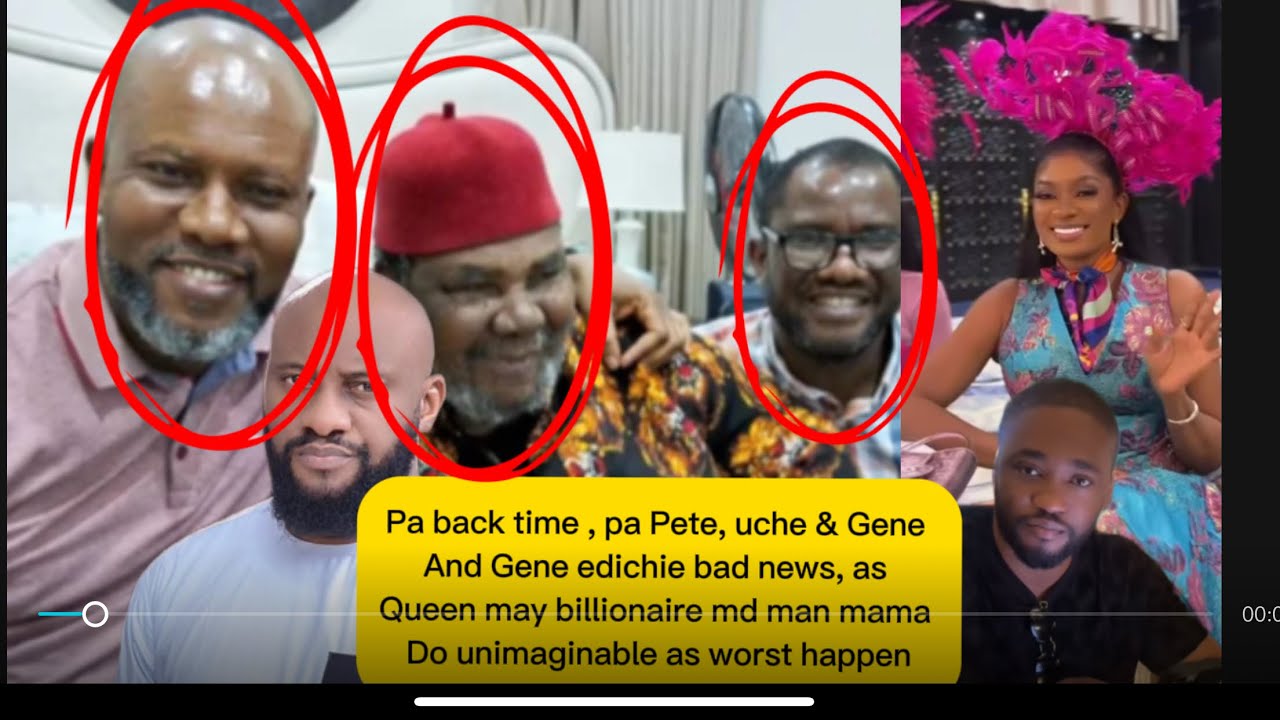 Bad news pa back time ‼️pa Pete, uche& Gene edochie as queen may ...