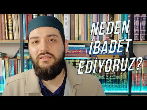 Neden Allah'a ibadet ediyoruz?