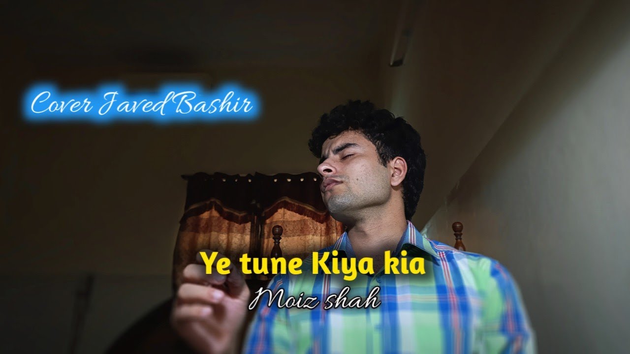 Ye tune Kiya kia| Cover song | Javed Bashir | Moiz Shah - YouTube