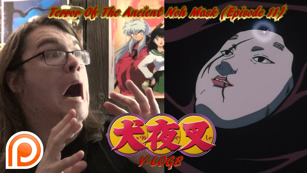 InuYasha V-Logs - TERROR OF THE ANCIENT NOH MASK (Episode 11) - YouTube