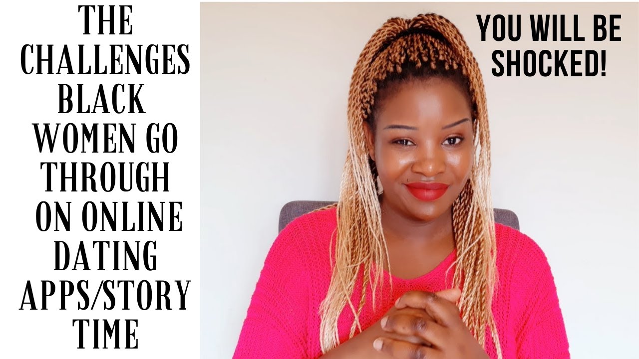 CHALLENGES BLACK WOMEN GO THROUGH ON ONLINE DATING APPS - YouTube