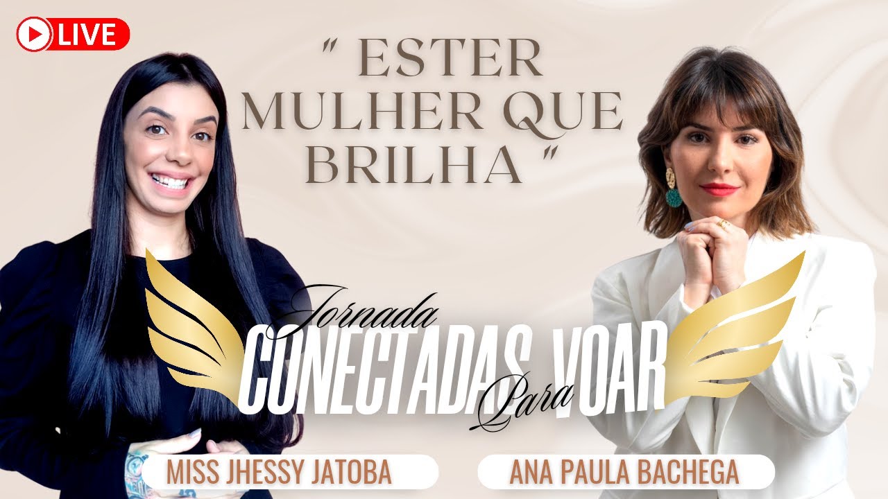 - JORNADA CONECTADAS PARA VOAR - ESTER MULHER QUE BRILHA -@AnaPaulaBachega E @Jhessy_Jatoba ...