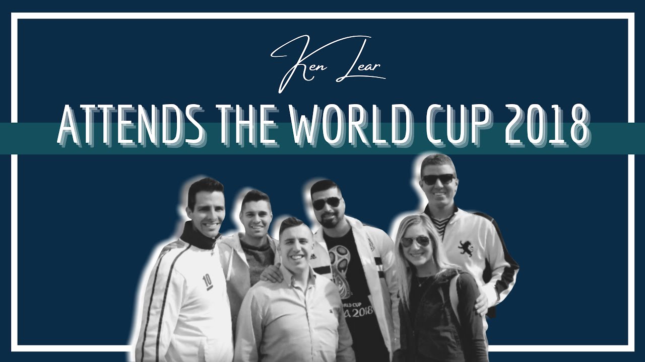 Ken Lear and Team Attend 2018 World Cup - YouTube