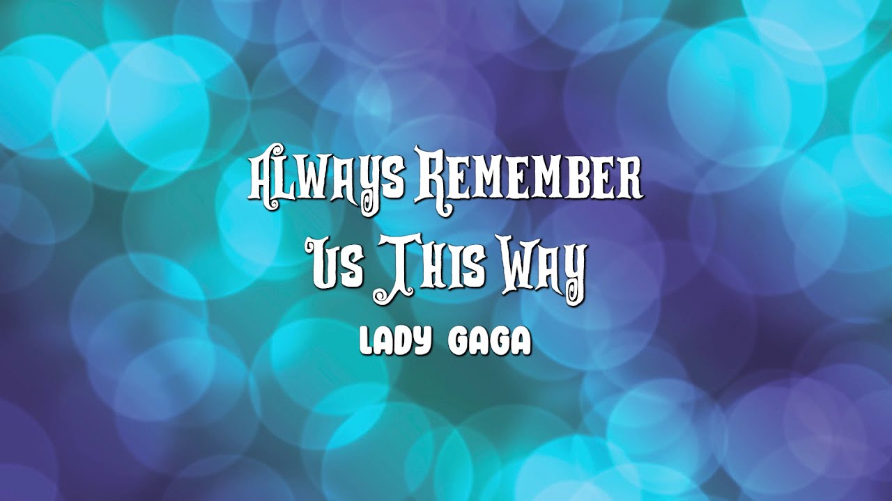 Lady Gaga - Always Remember Us This Way (Lyrics) - YouTube