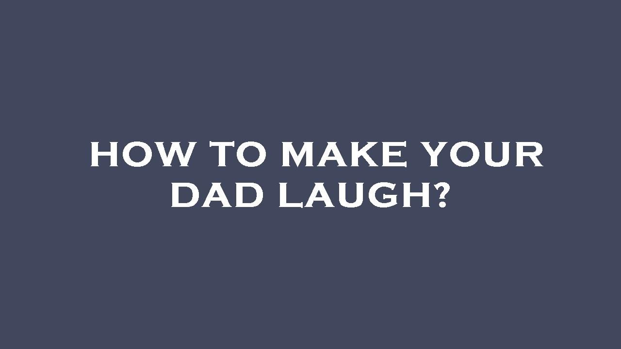 How to make your dad laugh? - YouTube