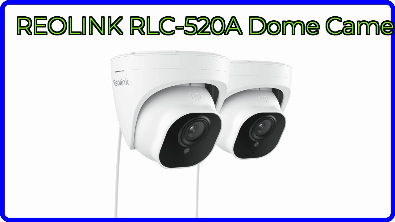 REVIEW (2026): REOLINK RLC-520A Dome Camera. ESSENTIAL details. - YouTube