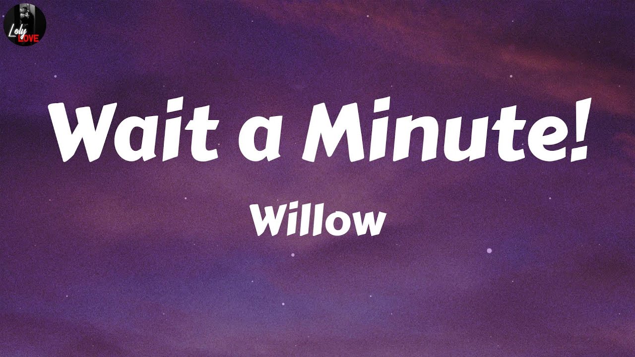 Willow - Wait a Minute! (Lyrics) - YouTube Music