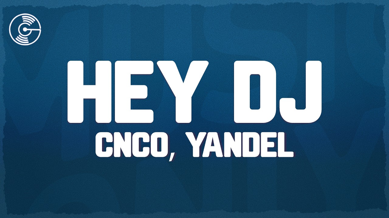 CNCO, Yandel - Hey DJ (Letra/Lyrics) - YouTube
