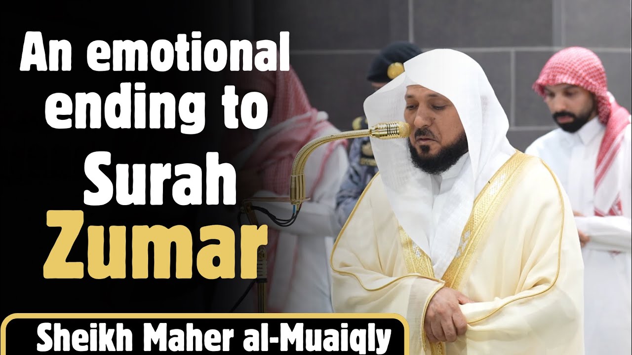 An emotional ending to Surah Zumar | Sheikh Maher al-Muaiqly | #ماهر ...