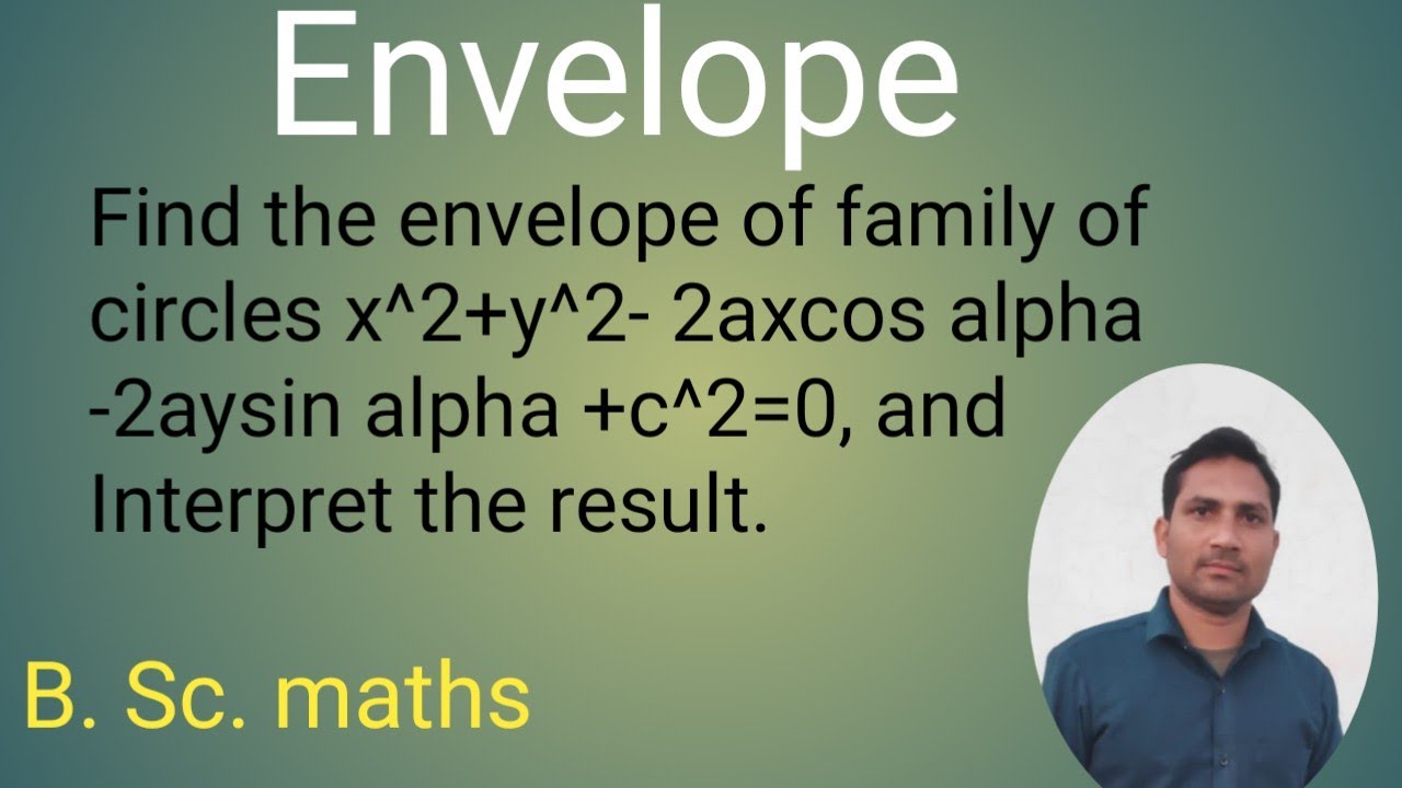B. Sc. maths, Envelope and evolute ( envelope of x^2+y^2- 2axcos alpha ...